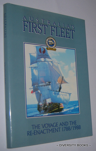 AUSTRALIA'S FIRST FLEET : The Voyage and the Re-Enactment, 1788/1988