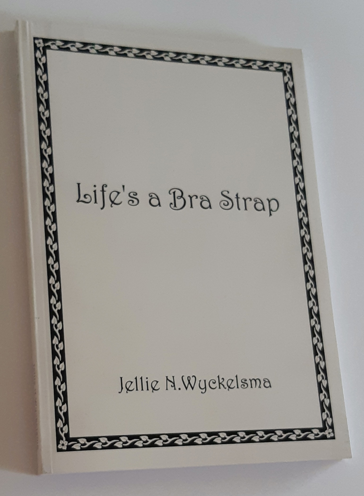 LIFE'S A BRA STRAP: A Pot-Pourri of Poems